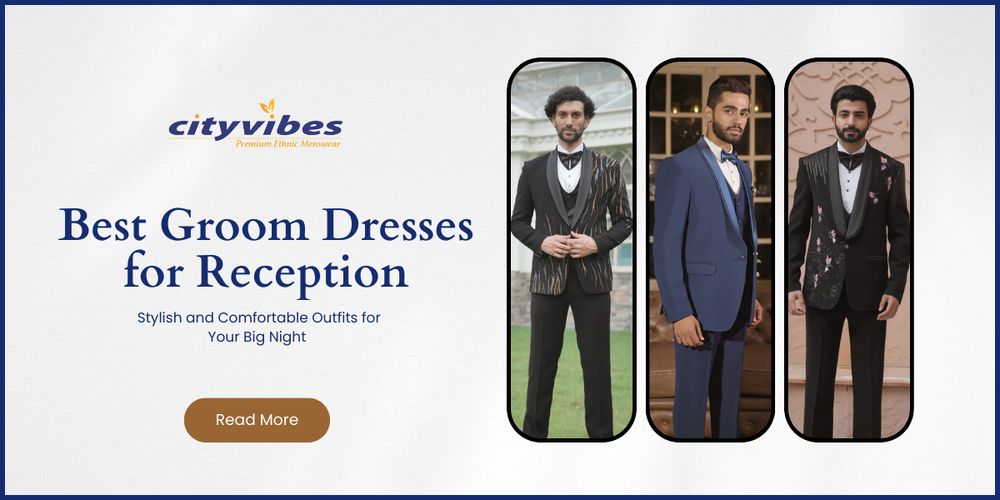 Best Groom Dresses for Reception: Stylish and Comfortable Outfits for